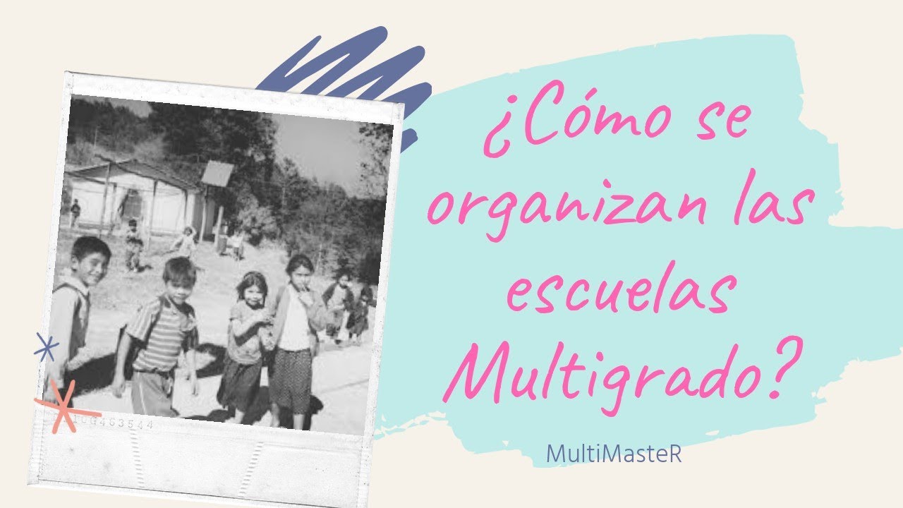 ¿CÓMO SE ORGANIZAN LAS ESCUELAS MULTIGRADO? - YouTube