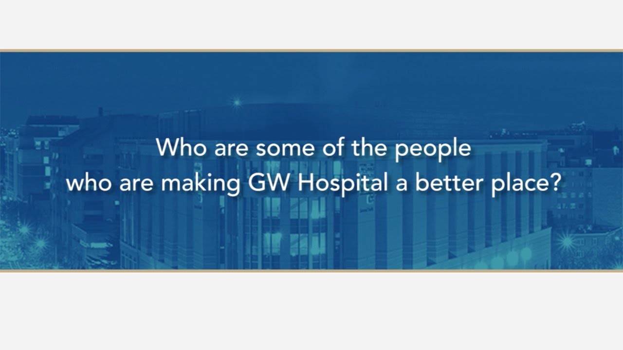 Who Make GW Hospital a Better Place - YouTube