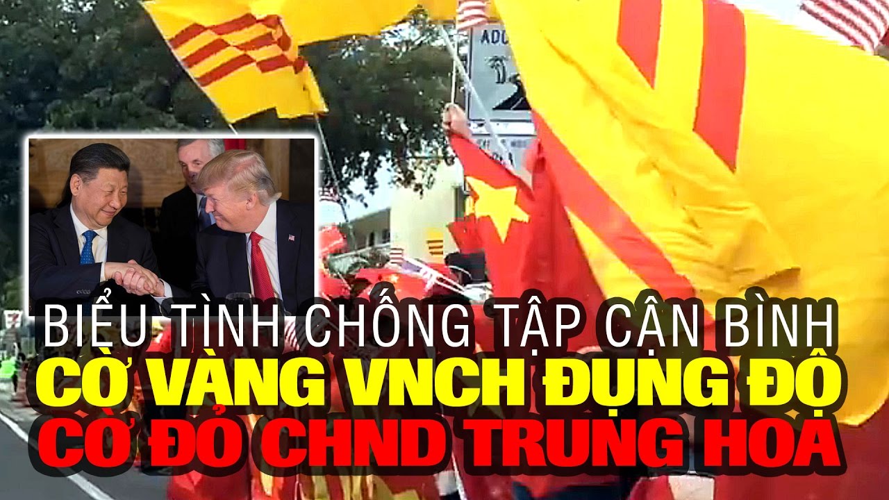 Biểu tình chống Tập Cận Bình, cờ vàng VNCH đụng độ cờ đỏ CHND Trung Hoa ...