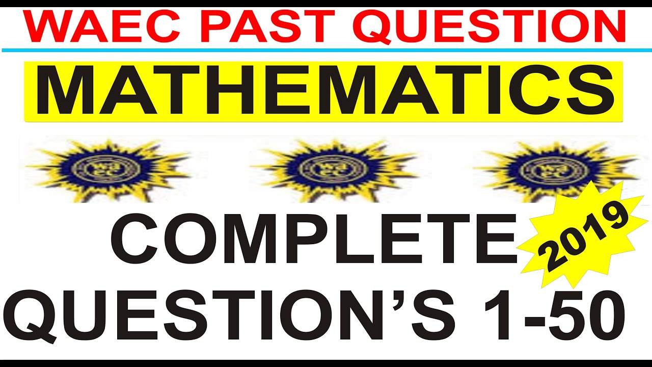 WAEC 2021 MATHEMATICS PREP-WASSCE 2019 Mathematics Complete Past ...