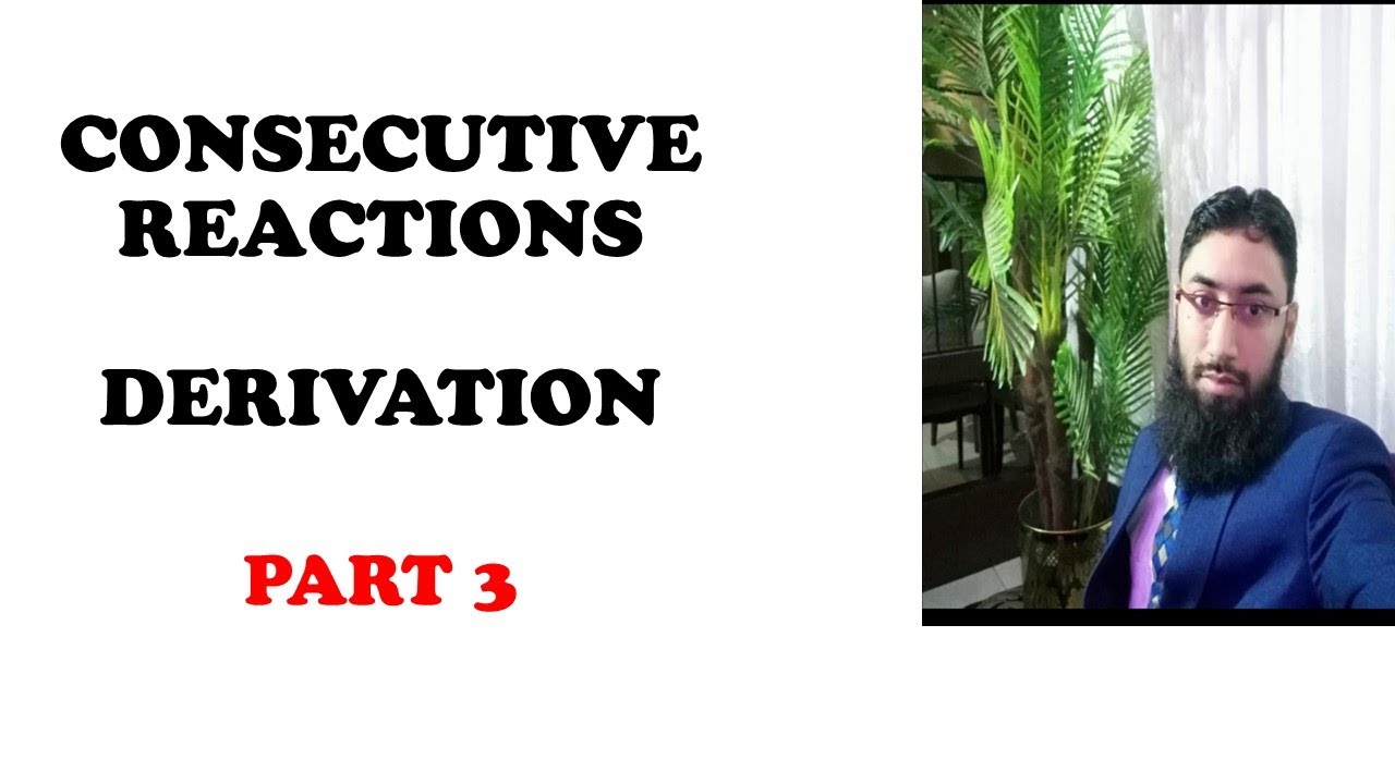 Consecutive Reactions Part 3 |Kinetics| Derivation|Physical Chemistry ...