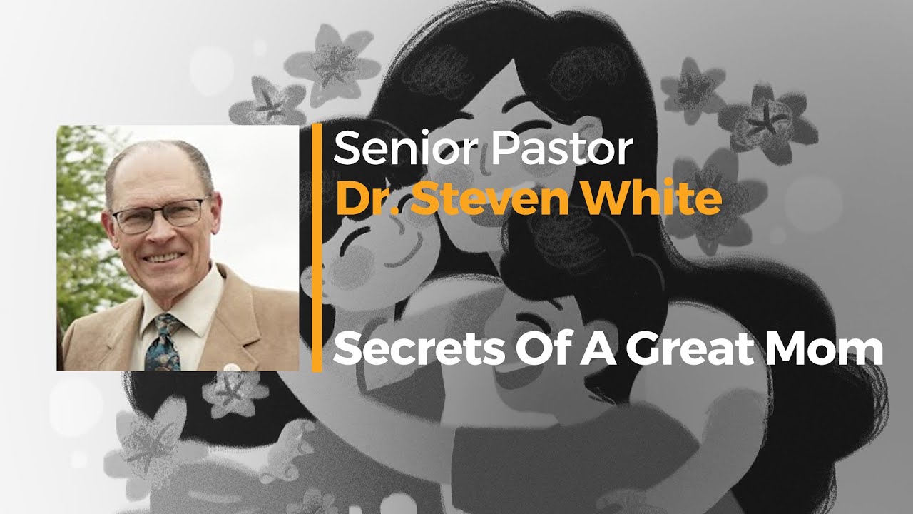 Secrets Of A Great Mother - Pastor Steven White - Sun. AM May 12 2024 ...