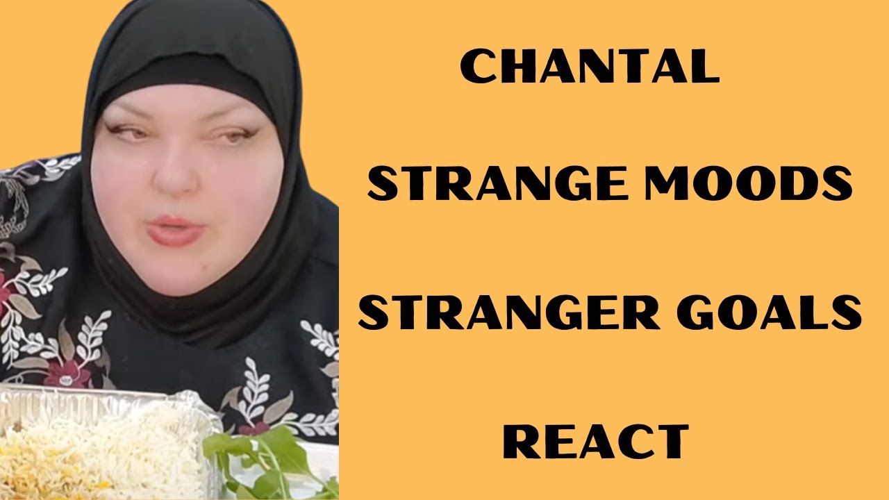 CHANTAL STRANGE MOOD STRANGER GOALS REACT - YouTube
