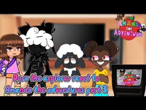 •Dora the explorer🔥 react to Amanda the adventures 💢(Gacha) || part 3 ...