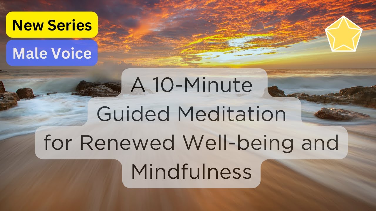 A 10 minute Guided Meditation for Renewed Well being and Mindfulness ...