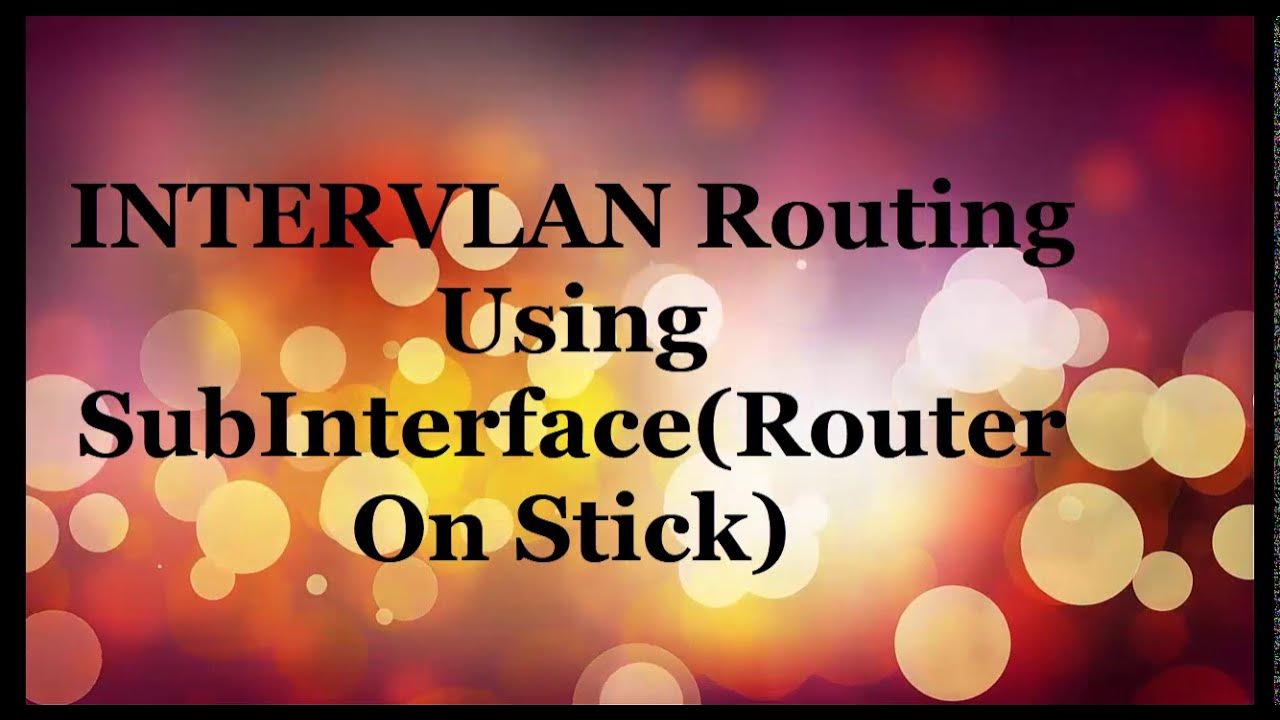 How to Configure INTERVLAN Routing Using Subinterface (Router on Stick ...