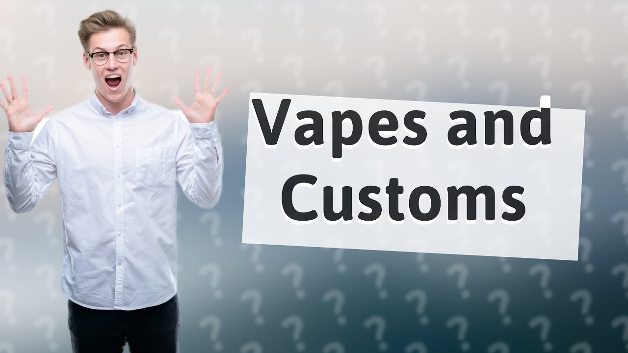 Do vapes get seized by customs? - YouTube