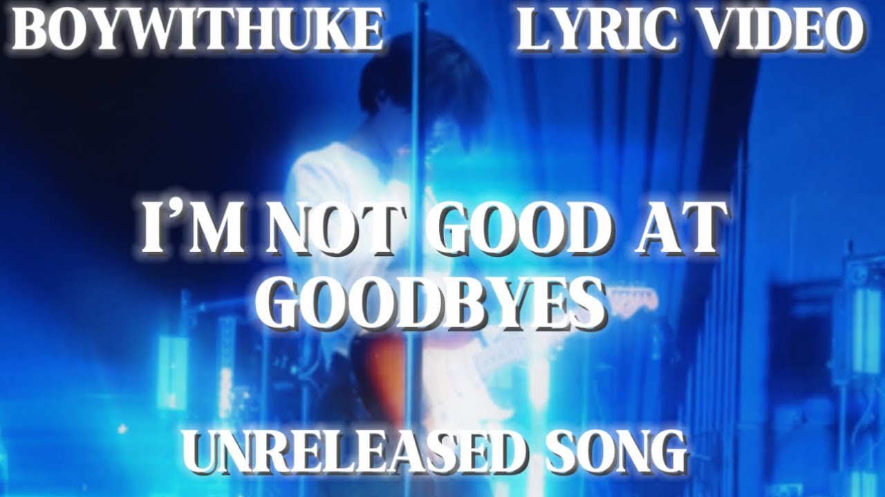 BoyWithUke - I’m Not Good At Goodbyes Lyrics Chords - Chordify