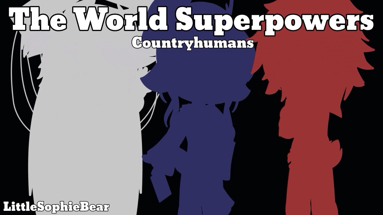 The World Superpowers -Countryhumans- LittleSophieBear - YouTube