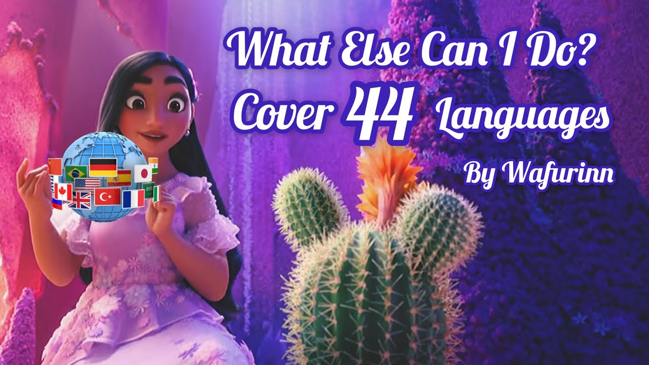 Encanto | What Else Can I Do? Multilanguages cover (44 versions) - YouTube