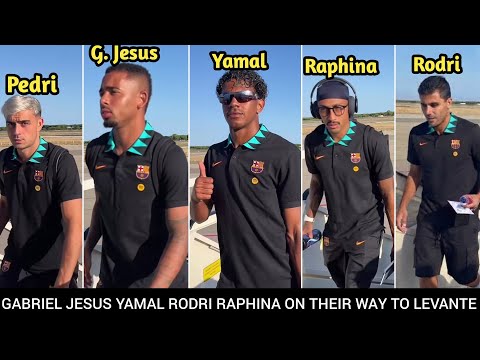 Yamal Rodri Gabriel Jesus Raphina Pedri And Other Barca Player Fly To Levante For Their Laliga Match