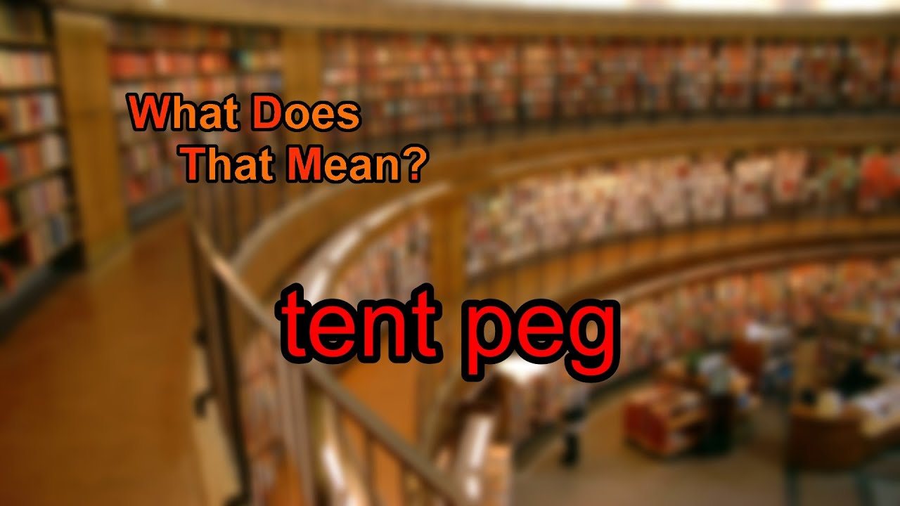 What Does Tent Peg Mean YouTube what-does-tent-peg-mean-youtube