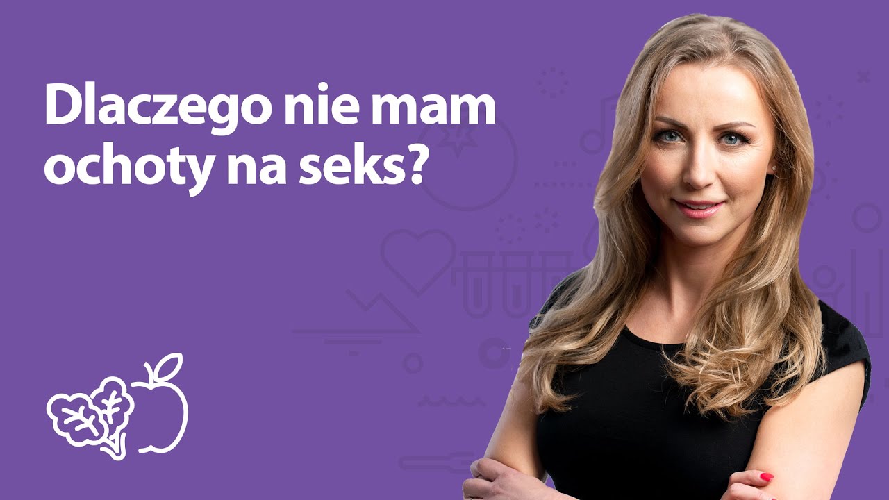 Dlaczego Nie Mam Ochoty Na Seks Iwona Wierzbicka Porady Dietetyka