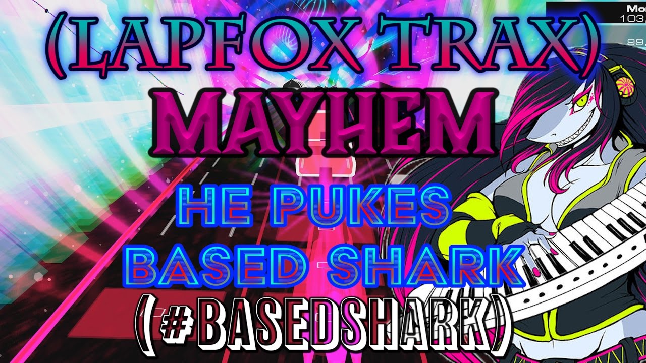 (LAPFOX TRAX) Mayhem - #BASEDSHARK - "He Pukes Based Shark" [Audiosurf ...