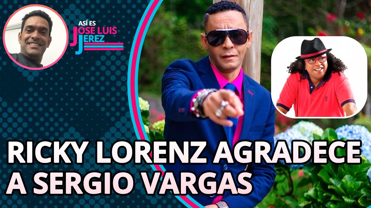 RICKY LORENZ AGRADECE A SERGIO VARGAS -ASI ES JOSE LUIS JEREZ - YouTube