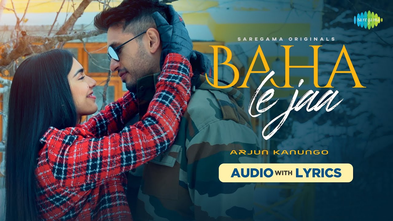 Baha Le Jaa With Lyrics | Arjun Kanungo | Aditi Sharma | Romantic Songs ...