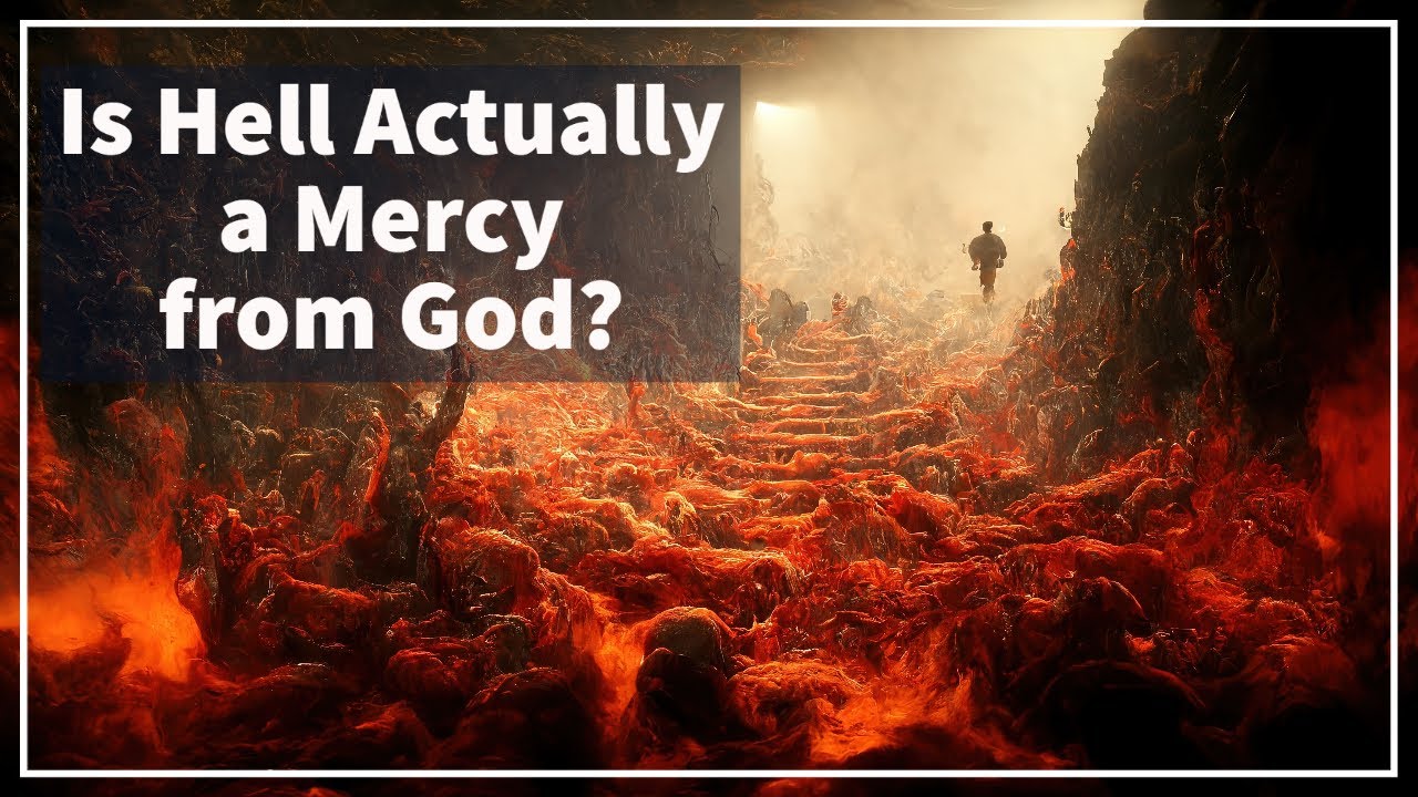Is Hell actually God’s mercy? A theological discussion on Hell, the ...