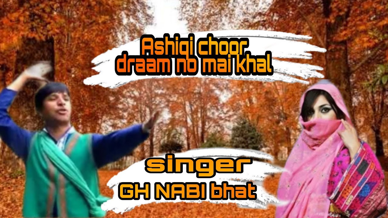 Ashqi Choor Draam No Mai Khal || Singer Gh Nabi Bhat || Full Kashmiri Video - YouTube