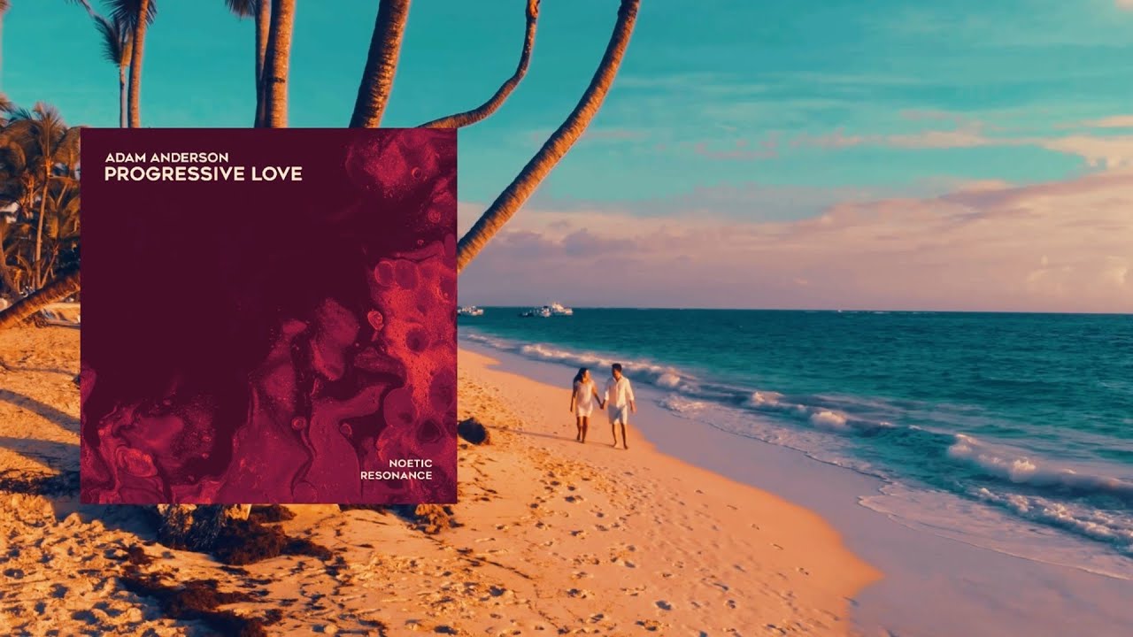 Adam Anderson - Progressive Love (Extended Mix) (Visualizer) [Noetic ...