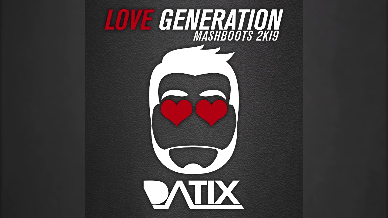 Love Generation (Datix Mashboot) - YouTube