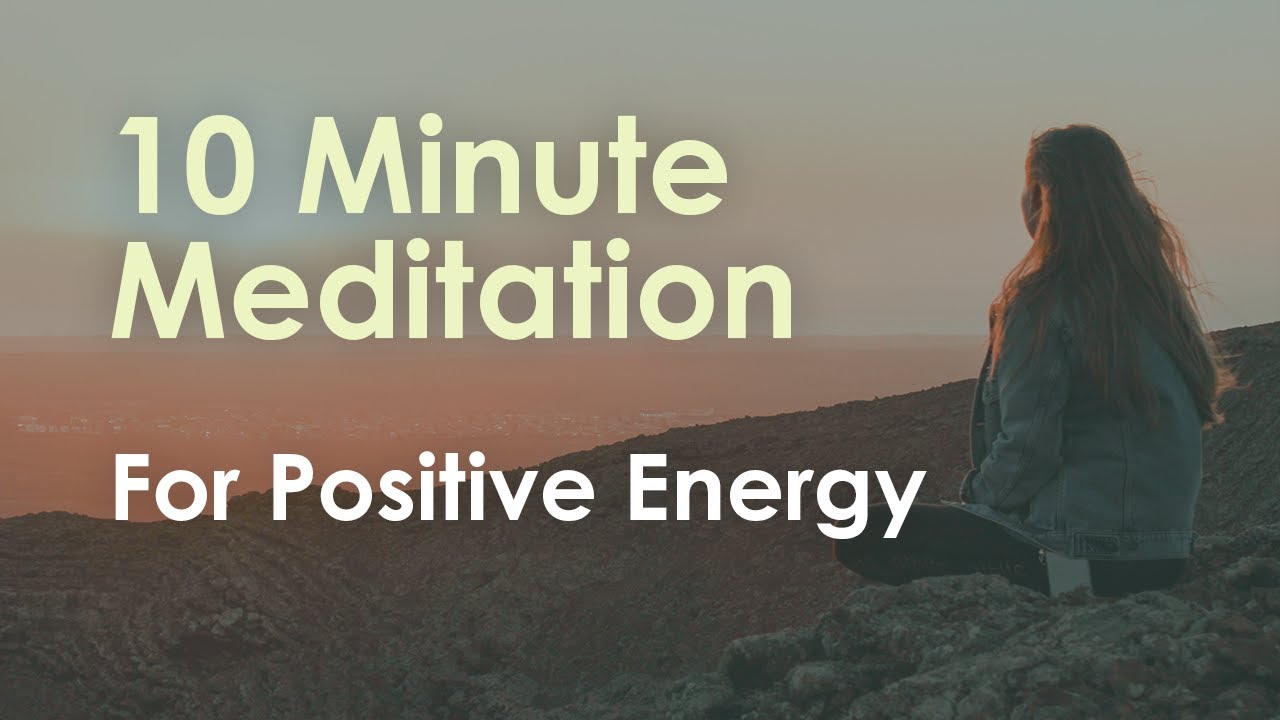 Guided Meditation for Positive Energy | 10 Minute Positive Energy ...
