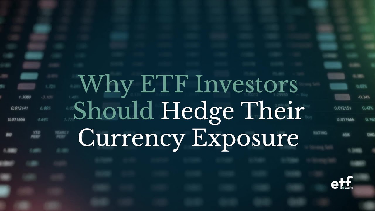 [Talk ETFs] Why ETF Investors Should Hedge Their Currency Exposure ...