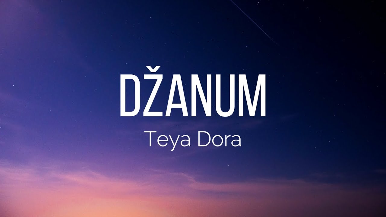 Teya Dora - Džanum (Moje more) (Lyrics) - YouTube
