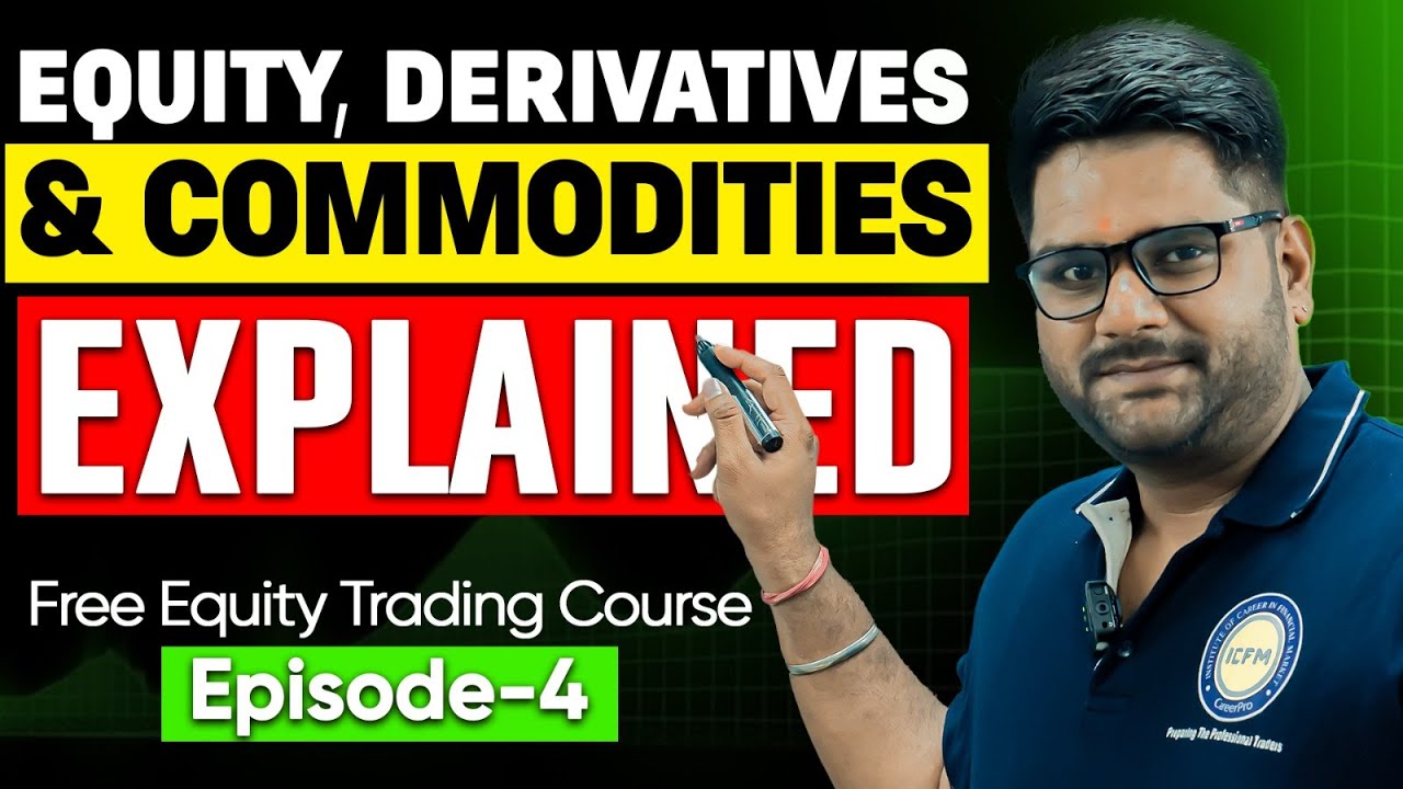 Equity, Derivatives & Commodities Explained | Free Equity Trading Course Ep-4 | ICFM - YouTube