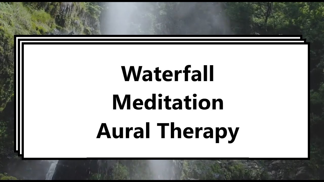 Waterfall Meditation Aural Therapy - YouTube
