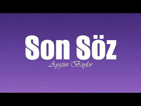 Aygün Bəylər - Son Söz (Sözləri/Lyrics)