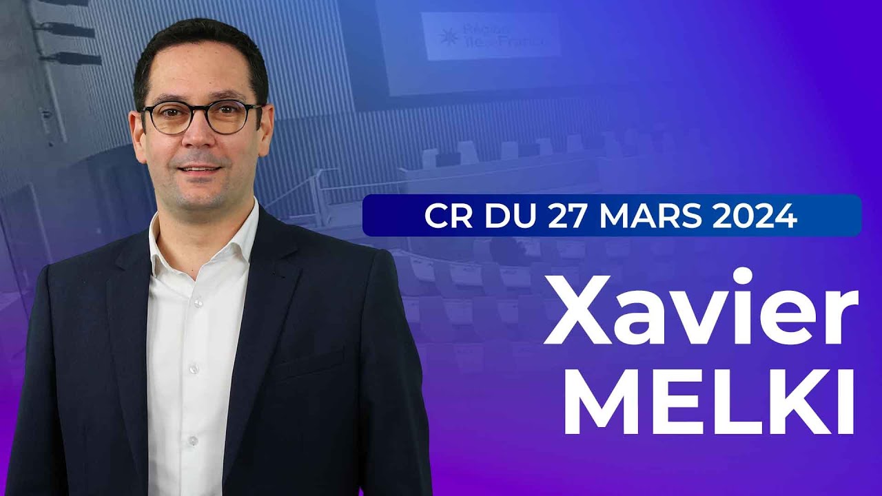 Intervention de Xavier MELKI - CR du 27 mars 2024 - YouTube