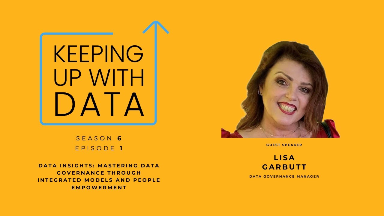 Mastering Data Governance with Lisa Garbutt #KeepingUpWithData # ...