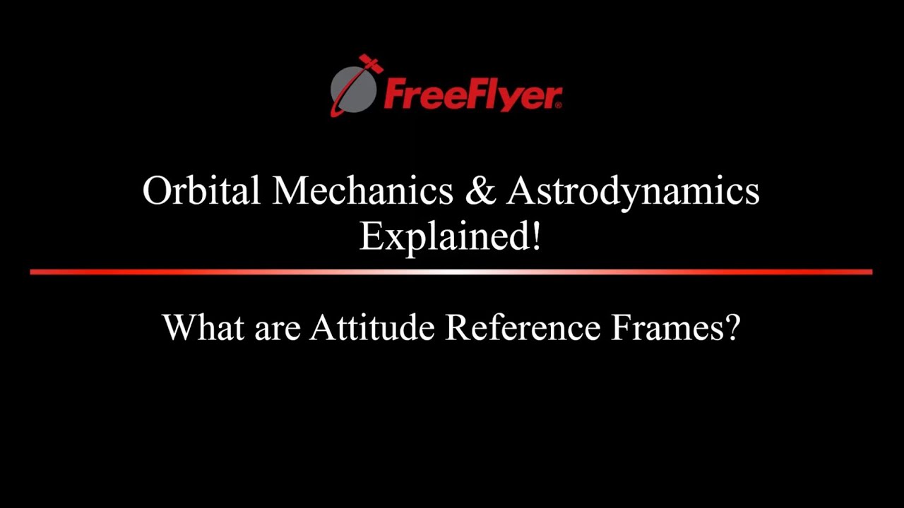 𝐀𝐭𝐭𝐢𝐭𝐮𝐝𝐞 𝐑𝐞𝐟𝐞𝐫𝐞𝐧𝐜𝐞 𝐅𝐫𝐚𝐦𝐞𝐬 | 𝐎𝐫𝐛𝐢𝐭𝐚𝐥 𝐌𝐞𝐜𝐡𝐚𝐧𝐢𝐜𝐬 & 𝐀𝐬𝐭𝐫𝐨𝐝𝐲𝐧𝐚𝐦𝐢𝐜𝐬 𝐄𝐱𝐩𝐥𝐚𝐢𝐧𝐞𝐝 - YouTube