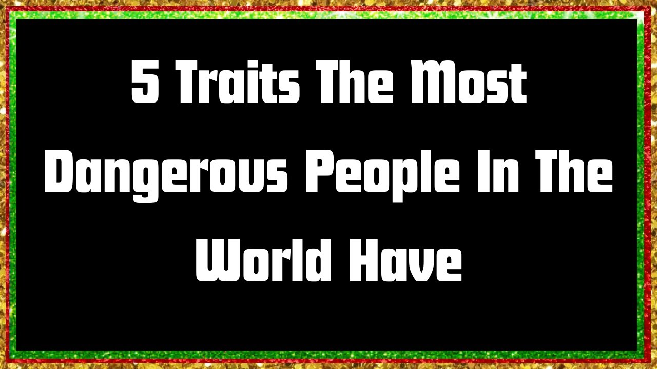 Five Traits The Most Dangerous People In The World Have - YouTube