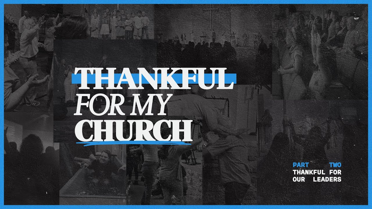 Thankful for My Church: Thankful for Our Leaders | 11a - YouTube