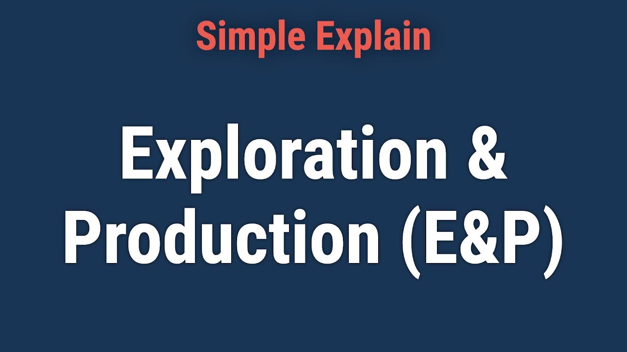 How Does Exploration & Production (E&P) Work? - YouTube