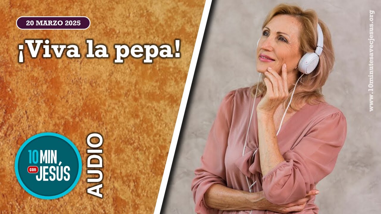 10 minutos con Jesús. ¡Viva la pepa! (20-03-25) - YouTube