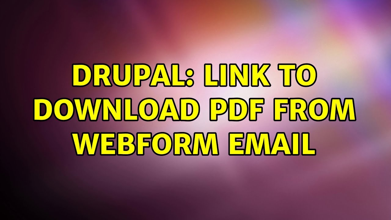 Drupal: Link to download pdf from webform email (2 Solutions!!) - YouTube