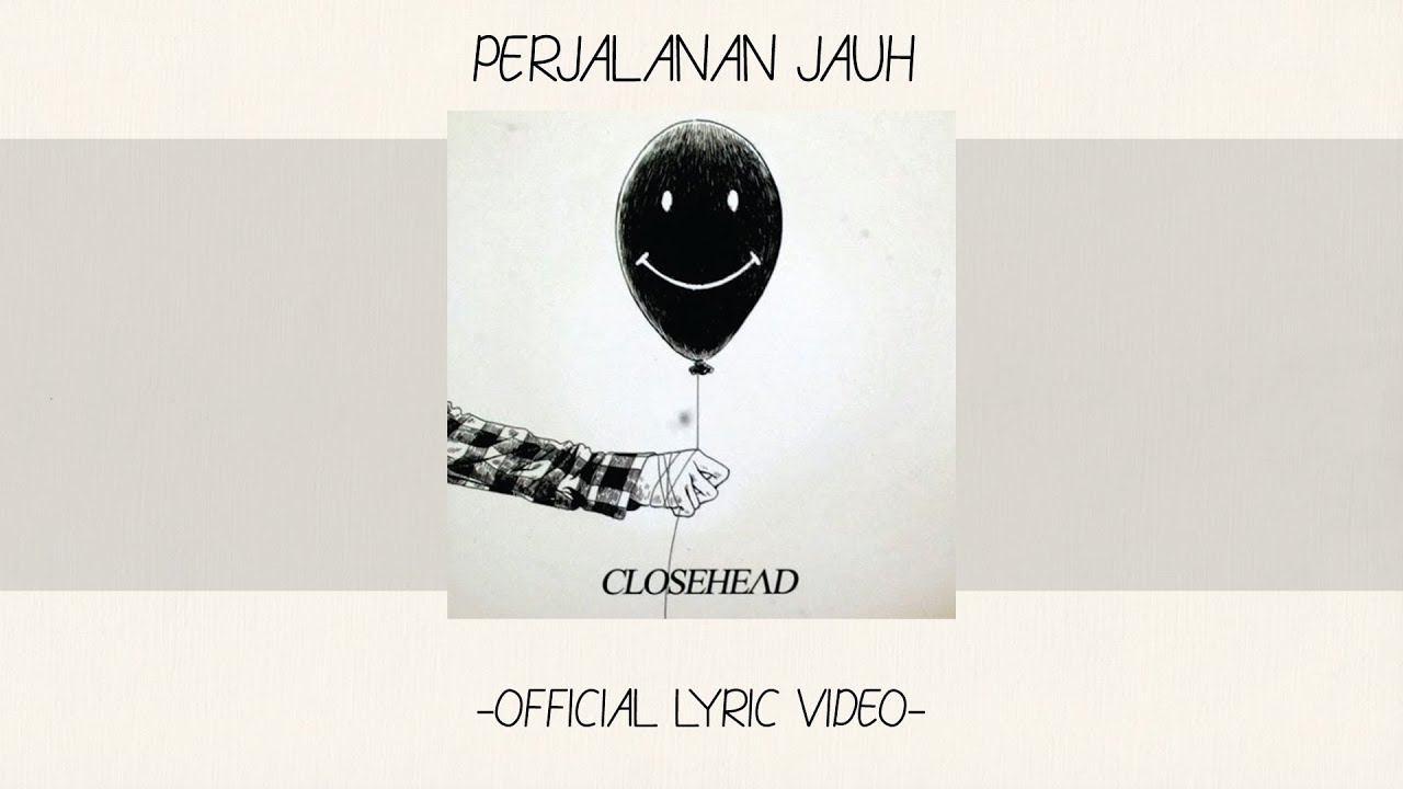 Closehead - Perjalanan Jauh [Official Lyric Video][Alb. Self Titled ...
