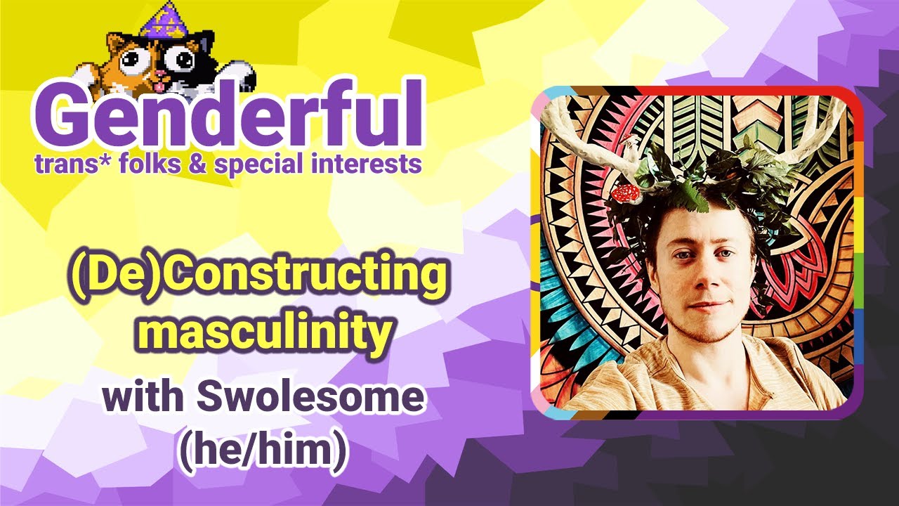 Genderful - De/Constructing Masculinity with Swolesome (he/him) - YouTube
