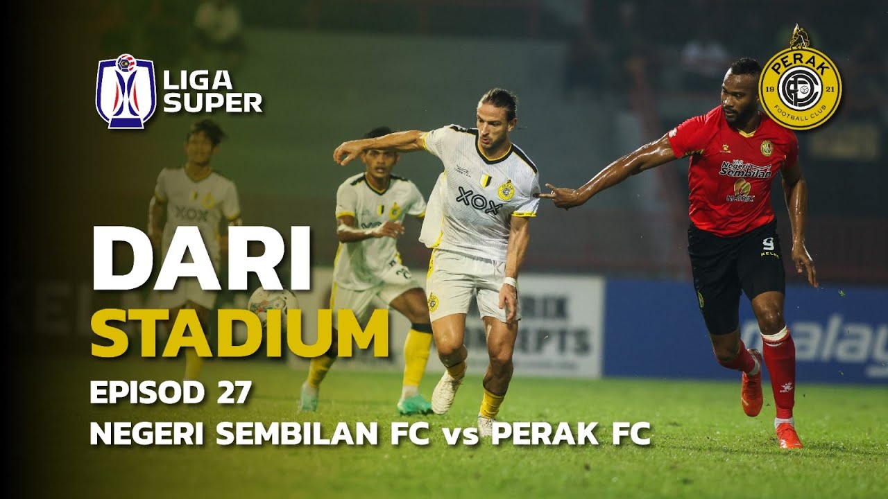 Dari Stadium Eps 27 | Negeri Sembilan FC vs Perak FC - YouTube