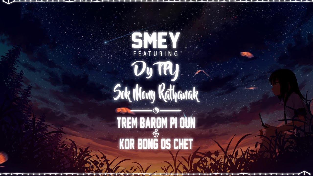ត្រឹមបារម្ភពីអូន ក៏បងអស់ចិត្ត - Mr Smey ft Dy TPY & Sok Mony Ratanak - YouTube