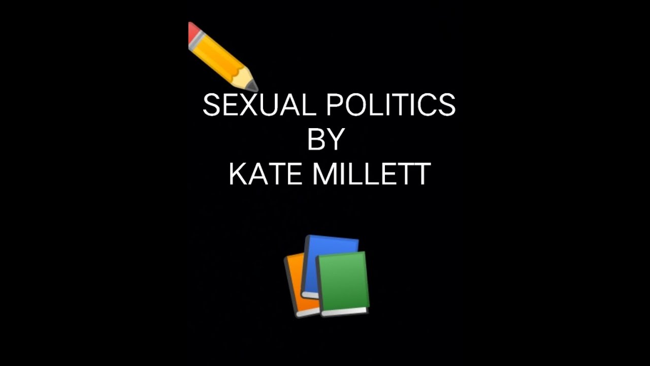 Sexual Politics By Kate Millett Summary Youtube