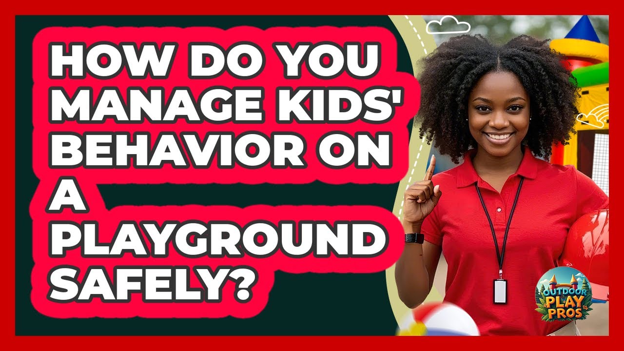 How Do You Manage Kids' Behavior On A Playground Safely? - Outdoor Play ...
