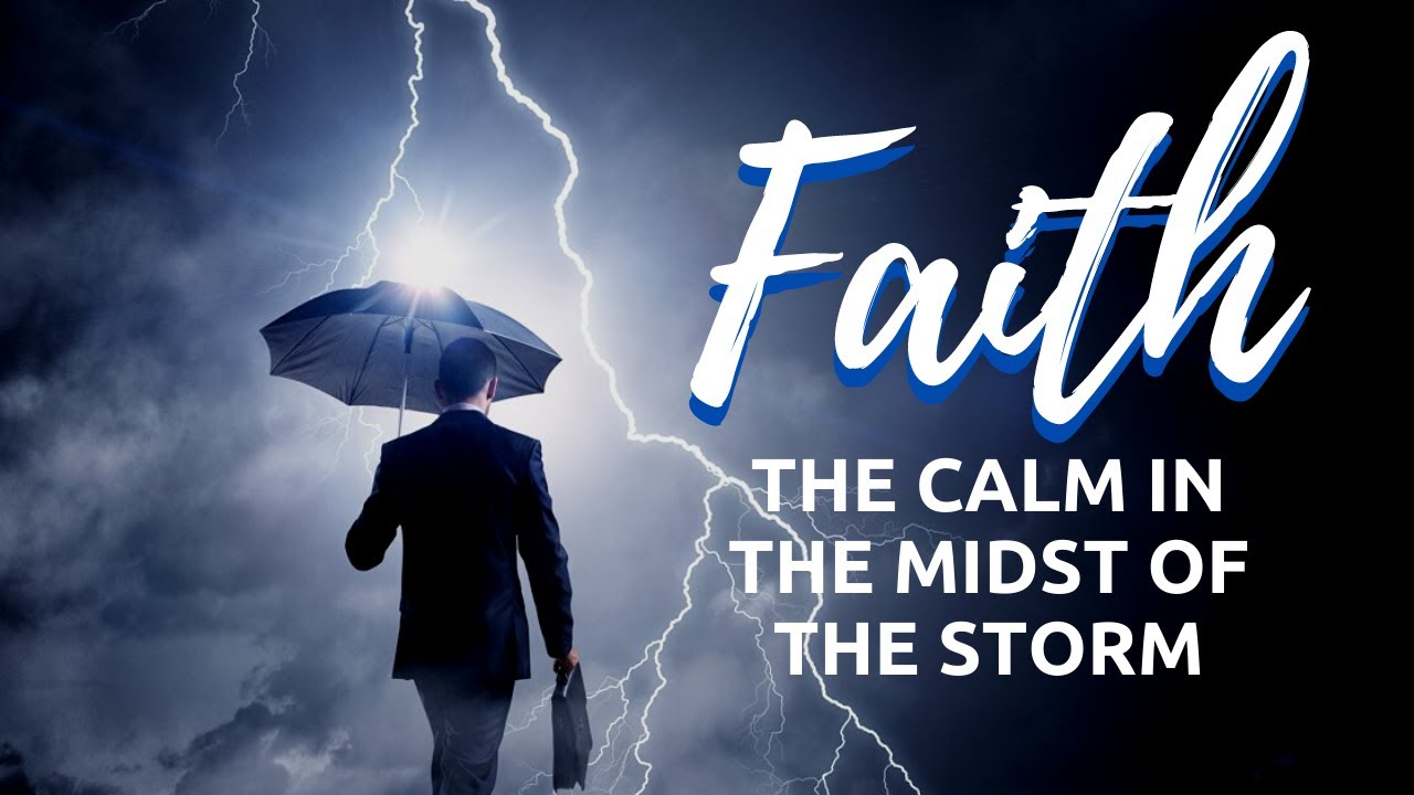 FAITH: THE CALM IN THE MIDST OF THE STORM - YouTube