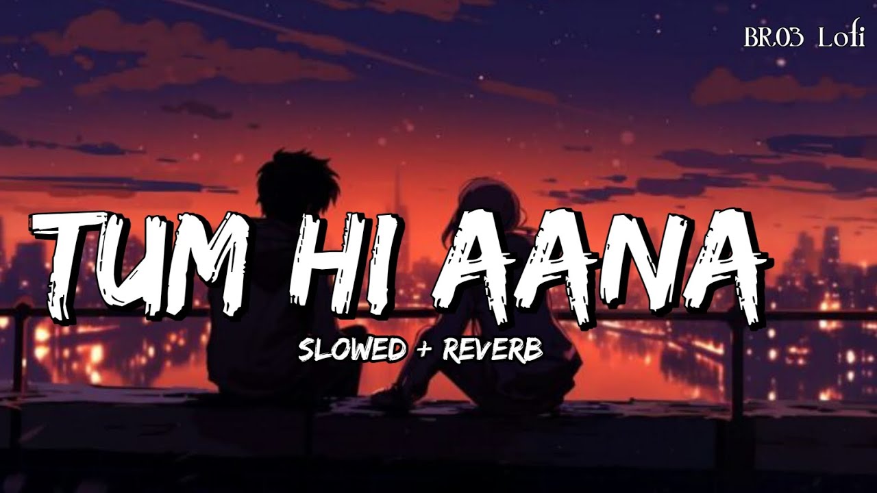 Tum Hi Aana [Slowed+Reverb] Song | Jubin Nautiyal| Marjavaan | Indian ...