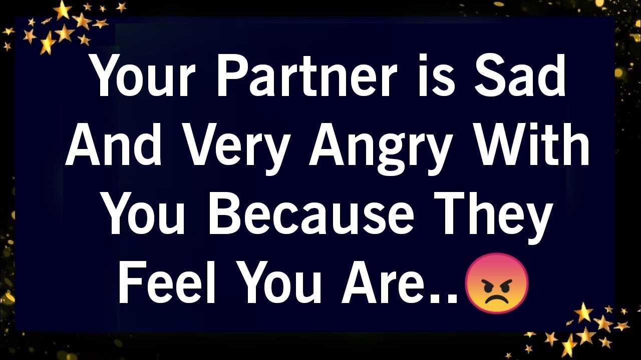 YOUR PERSON IS SAD AND VERY ANGRY WITH YOU BECAUSE THEY FEEL YOU ARE ...