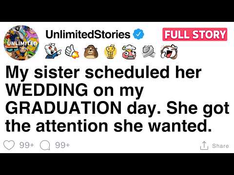 My sister scheduled her WEDDING on my GRADUATION day. She got the attention she wanted. [FULL STORY]