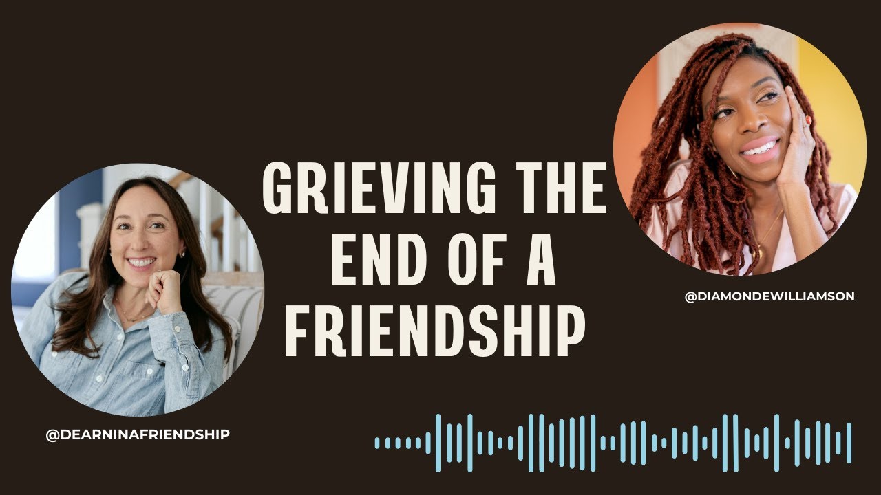 Episode 122: Grieving The End of a Friendship @dearninafriendship and ...