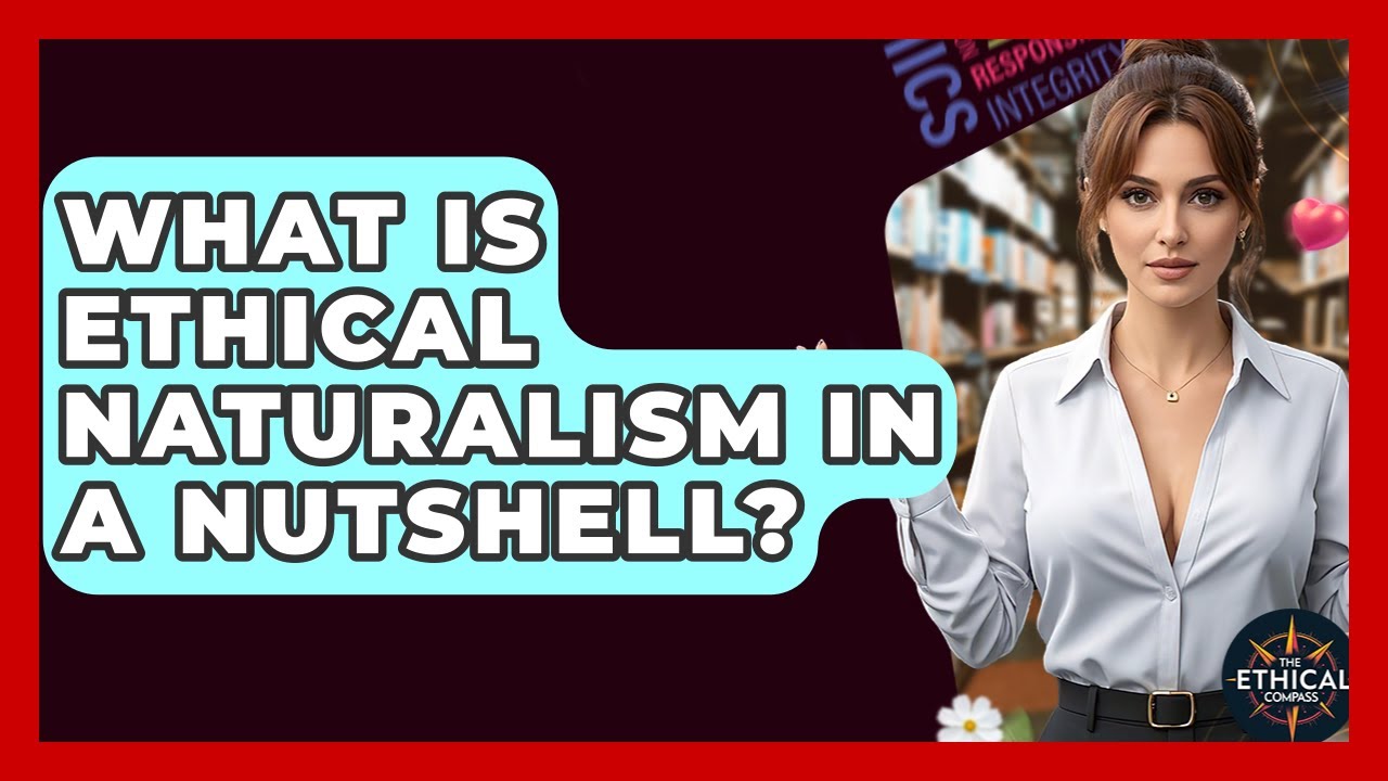 What Is Ethical Naturalism In A Nutshell? - The Ethical Compass - YouTube